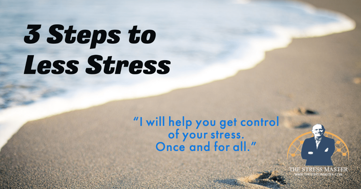 3 Steps to Less Stress – The Stress Master